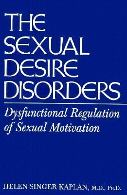 Sexual Desire Disorders: Dysfunctional Regulation of Sexual Motivation ...