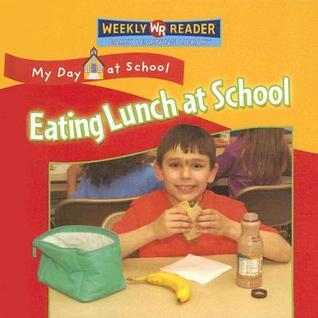 Eating Lunch at School (My Day at School) by Joanne Mattern | Goodreads