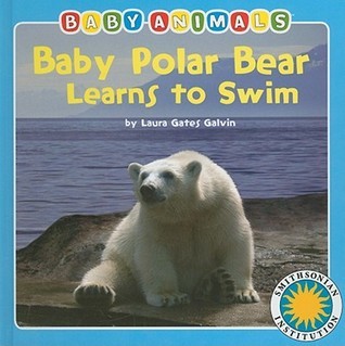 Baby Polar Bear Learns to Swim (Baby Animals) by Laura Gates Galvin ...