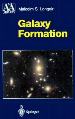 Galaxy Formation by Malcolm S. Longair | Goodreads