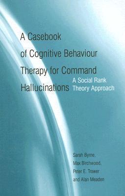 A Casebook of Cognitive Behaviour Therapy for Command Hallucinations: A ...