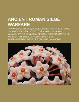 Ancient Roman Siege Warfare: Roman Siege Engines, Sieges Involving ...