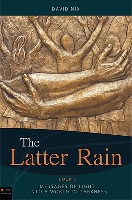 The Latter Rain Book 2: Messages of Light Unto A World in Darkness by ...