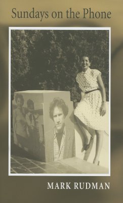 Sundays on the Phone (Wesleyan Poetry Series) by Mark Rudman | Goodreads