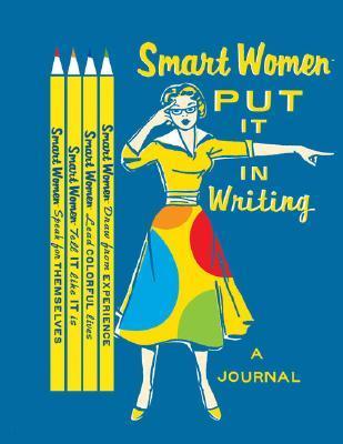 Smart Women Put It in Writing Journal by Julie Hellwich | Goodreads