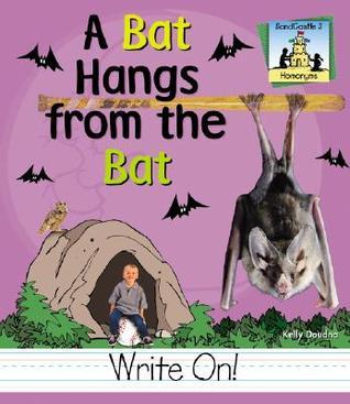 Bat Hangs from the Bat (Homonyms) by Kelly Doudna | Goodreads