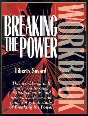 Breaking the Power Workbook by Liberty Savard | Goodreads