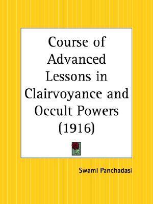 Course of Advanced Lessons in Clairvoyance and Occult Powers by William Walker Atkinson | Goodreads