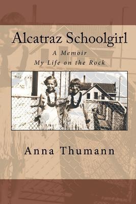 Alcatraz Schoolgirl: A Memior by Anna Thumann | Goodreads