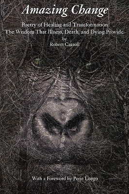 Amazing Change: Poetry of Healing and Transformation by Robert Carroll ...