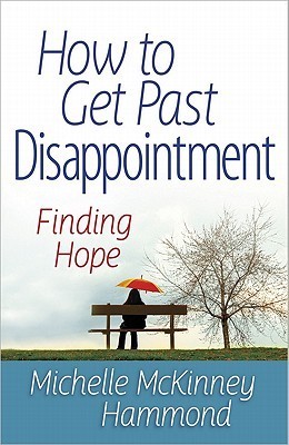 How to Get Past Disappointment: Finding Hope by Michelle McKinney ...