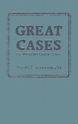 Great Cases in Psychoanalysis by Harold Greenwald | Goodreads