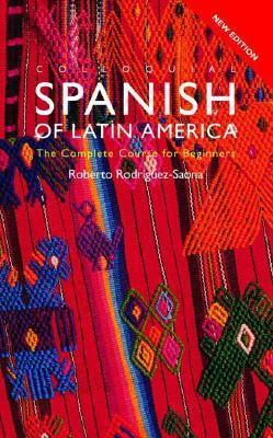 Colloquial Spanish of Latin America by Roberto Rodriguez-Saona | Goodreads