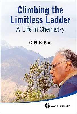 Climbing The Limitless Ladder: A Life In Chemistry by C.N.R. Rao ...