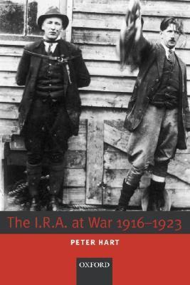 The I.R.A. at War 1916-1923 by Peter Hart | Goodreads