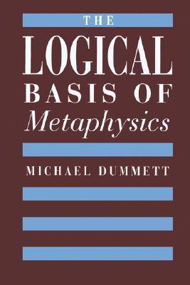 The Logical Basis of Metaphysics by Michael Dummett | Goodreads