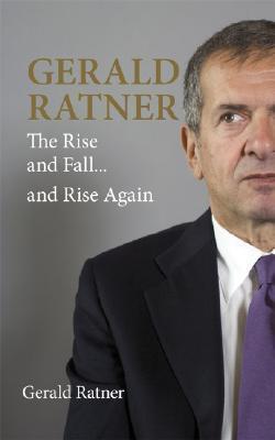 Gerald Ratner: The Rise and Fall...and Rise Again by Gerald Ratner ...