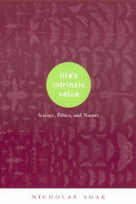 Life's Intrinsic Value by Nicholas Agar | Goodreads