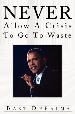 Never Allow A Crisis To Go To Waste: Barack Obama and the Evolution of ...