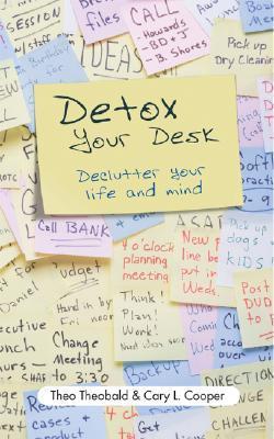 Detox Your Desk: Declutter Your Life and Mind by Theo Theobald | Goodreads