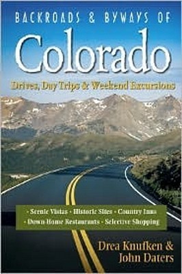 Backroads & Byways of Colorado: Drives, Day Trips & Weekend Excursions by Drea Knufken | Goodreads