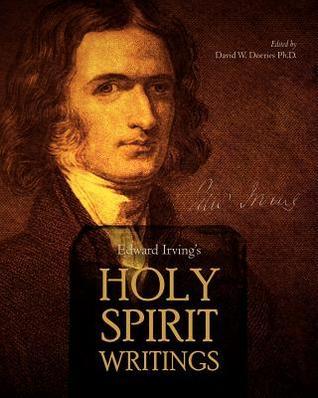 Edward Irving's Holy Spirit Writings by Edward Irving | Goodreads