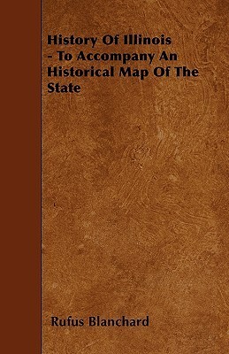 History Of Illinois - To Accompany An Historical Map Of The State by ...