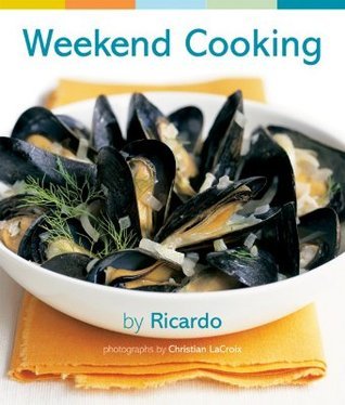 Weekend Cooking by Ricardo Larrivée | Goodreads