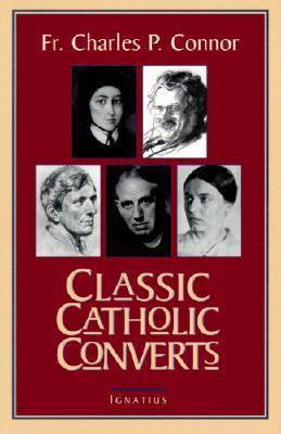 Classic Catholic Converts by Charles P. Connor | Goodreads