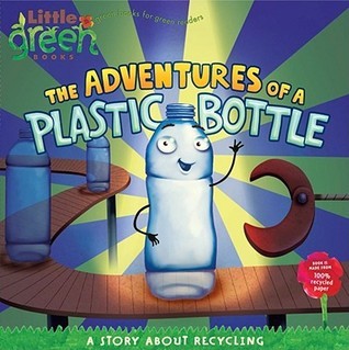 The Adventures of a Plastic Bottle: A Story About Recycling by Alison ...