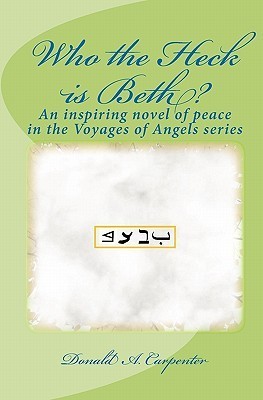 Who the Heck Is Beth?: An Inspiring Novel of Peace by Donald A ...