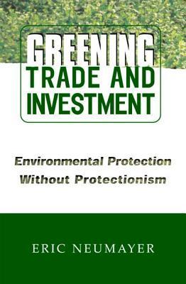 Greening Trade and Investment by Eric Neumayer | Goodreads