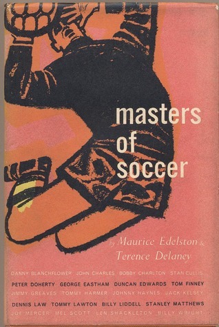 Masters of Soccer by Maurice Edelston & Terence Delaney | Goodreads