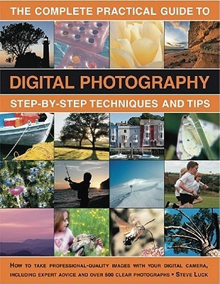 The Complete Practical Guide to Digital Photography: How to create ...