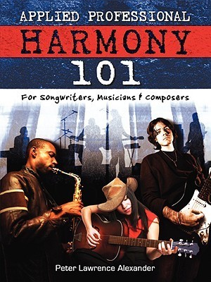 Applied Professional Harmony 101 by Peter Lawrence Alexander | Goodreads