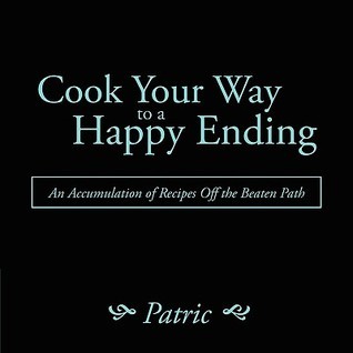 Cook Your Way to a Happy Ending: An Accumulation of Recipes Off the ...