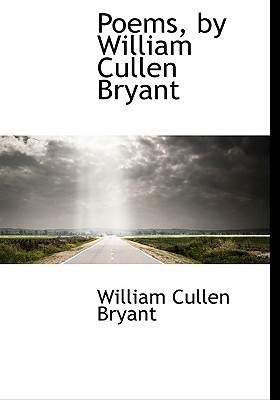 Poems, by William Cullen Bryant by William Cullen Bryant | Goodreads