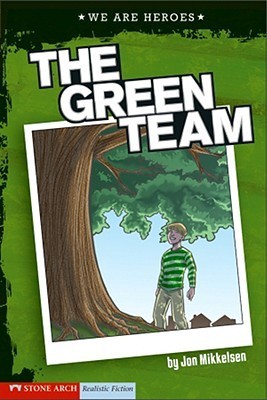 The Green Team (Keystone Books: We Are Heroes) by Jon Mikkelsen | Goodreads
