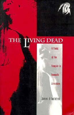 The Living Dead: A Study of the Vampire in Romantic Literature by James ...