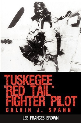 Tuskegee "Red Tail" Fighter Pilot: Calvin J. Spann by Lee Frances Brown ...