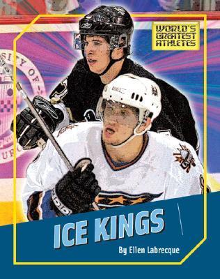 Ice Kings (The World's Greatest Athletes) by Ellen Labrecque | Goodreads