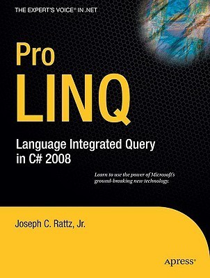 Pro LINQ: Language Integrated Query in C# 2008 by Joseph C. Rattz Jr. | Goodreads