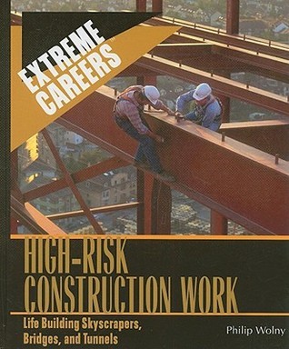 High-Risk Construction Work: Life Building Skyscrapers, Bridges, and ...
