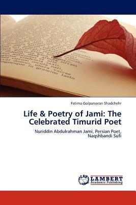 Life and Poetry of Jami: The Celebrated Timurid Poet: Nuriddin ...