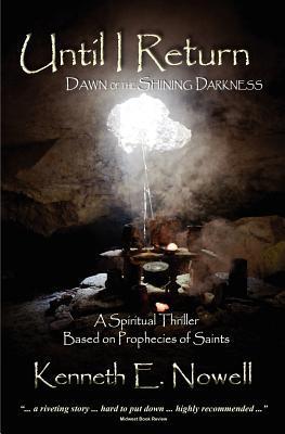 Until I Return: Dawn of the Shining Darkness by Kenneth E. Nowell ...