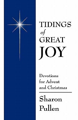 Tidings of Great Joy: Devotions for Advent and Christmas by Sharon ...