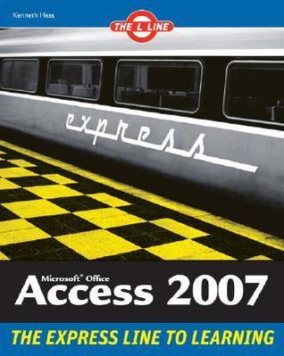Microsoft Office Access 2007: The L Line, The Express Line to Learning ...