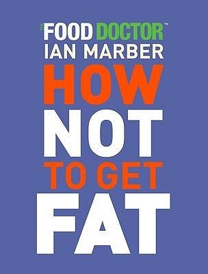 How Not to Get Fat by Ian Marber | Goodreads