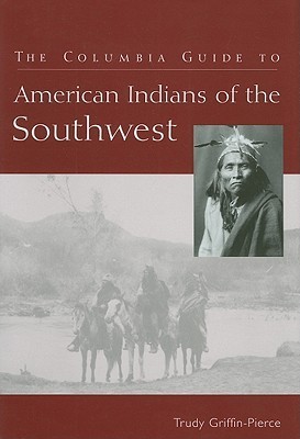 The Columbia Guide to American Indians of the Southwest by Trudy ...