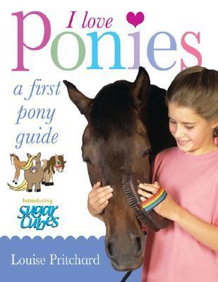 I Love Ponies: A First Pony Guide by Louise Pritchard | Goodreads
